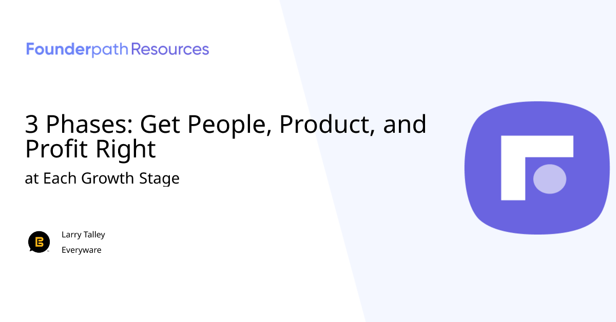 3 Phases: Get People, Product, and Profit Right - Founderpath Resources