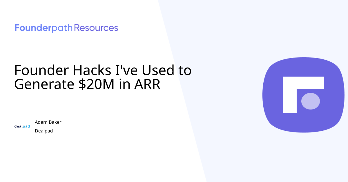 Founder Hacks I've Used to Generate $20M in ARR - Founderpath Resources