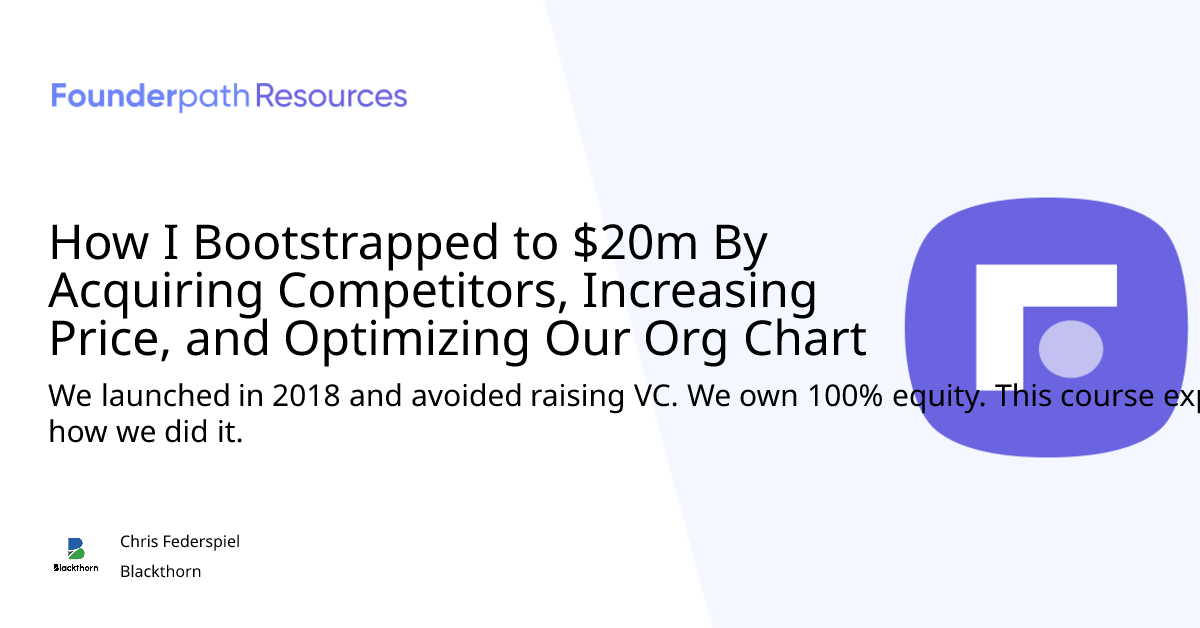 How I Bootstrapped to $20m By Acquiring Competitors, Increasing Price, and Optimizing Our Org ...