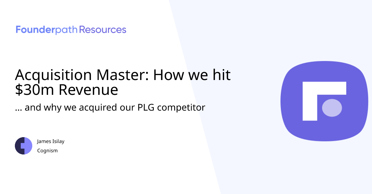 Acquisition Master: How we hit $30m Revenue - Founderpath Resources