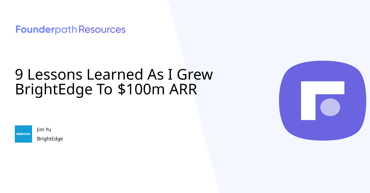 9 Lessons Learned As I Grew BrightEdge To $100m ARR - Founderpath Resources