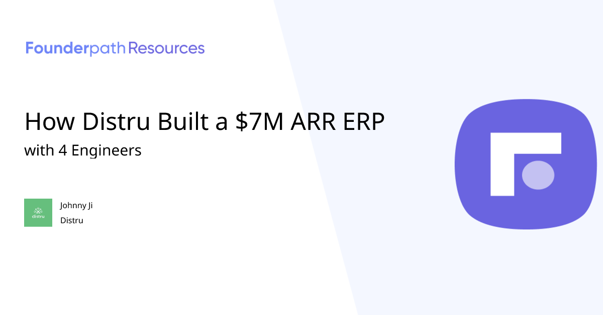 How Distru Built a $7M ARR ERP - Founderpath Resources