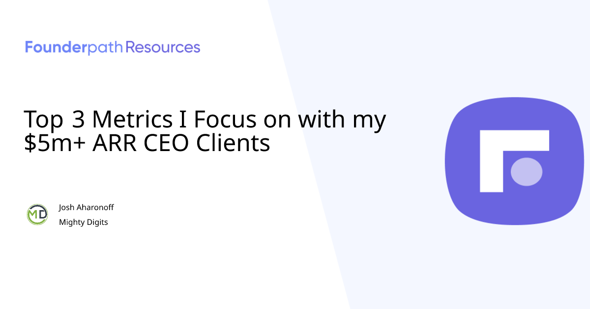 Top 3 Metrics I Focus on with my $5m+ ARR CEO Clients - Founderpath ...