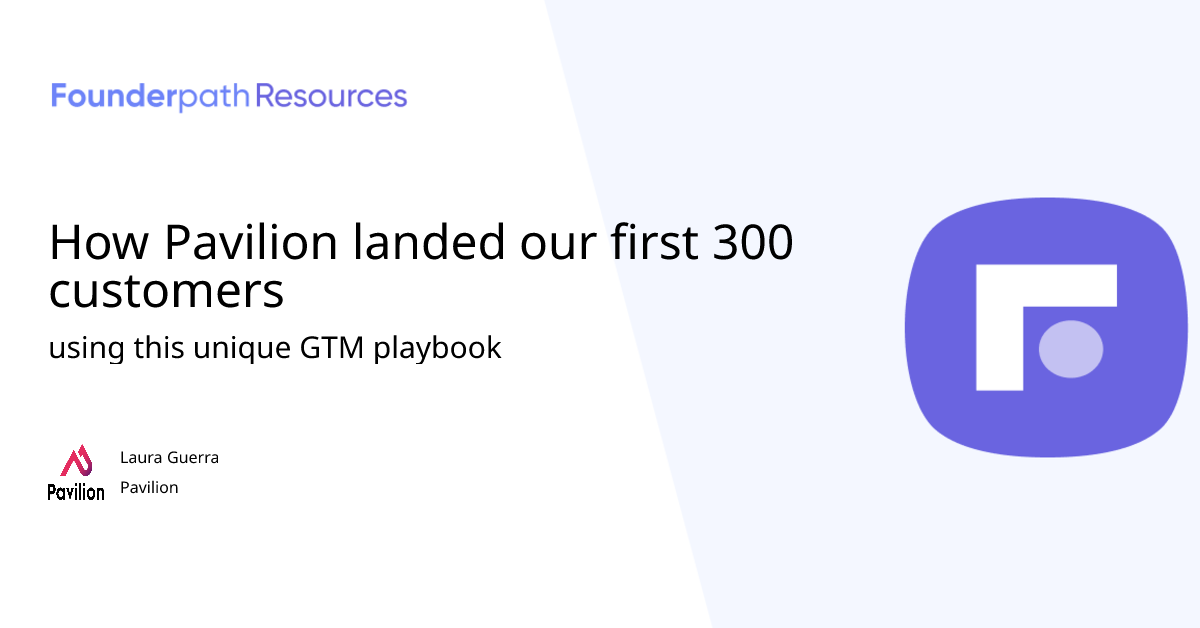 How Pavilion landed our first 300 customers - Founderpath Resources