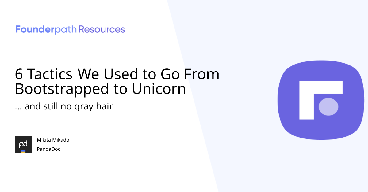6 Tactics We Used to Go From Bootstrapped to Unicorn - Founderpath Resources