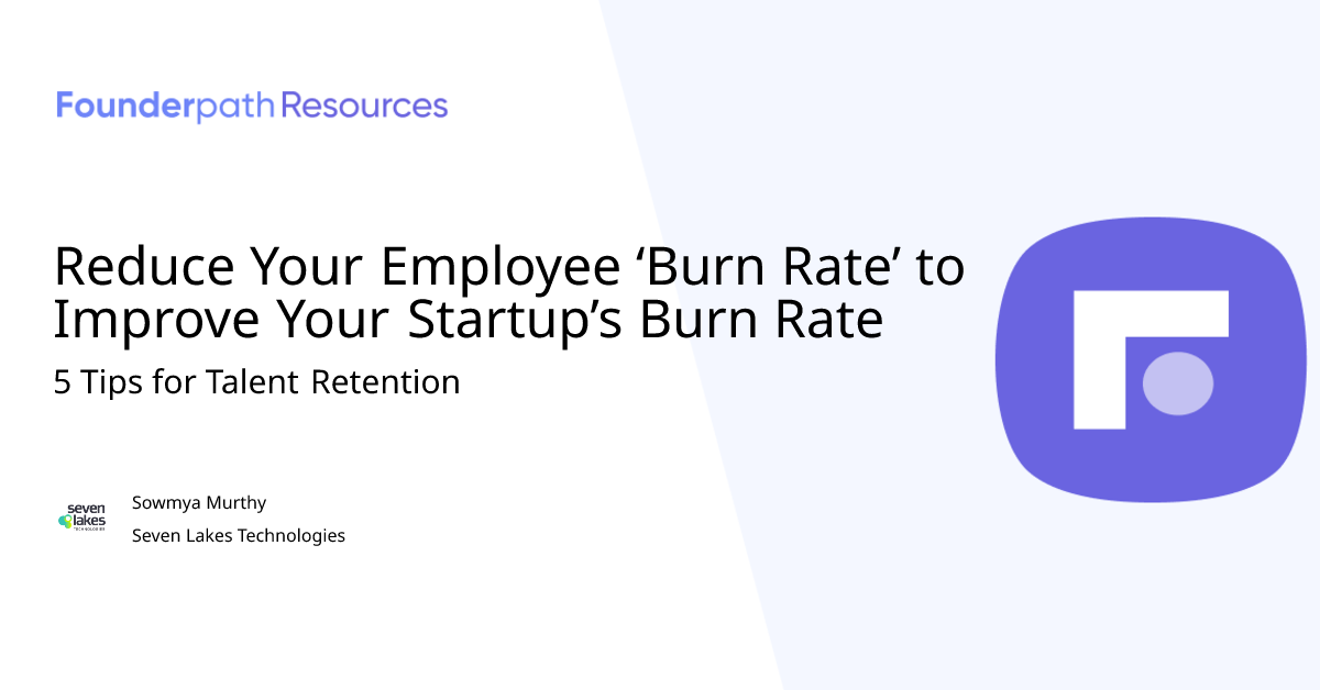 Reduce Your Employee ‘Burn Rate’ to Improve Your Startup’s Burn Rate - Founderpath Resources