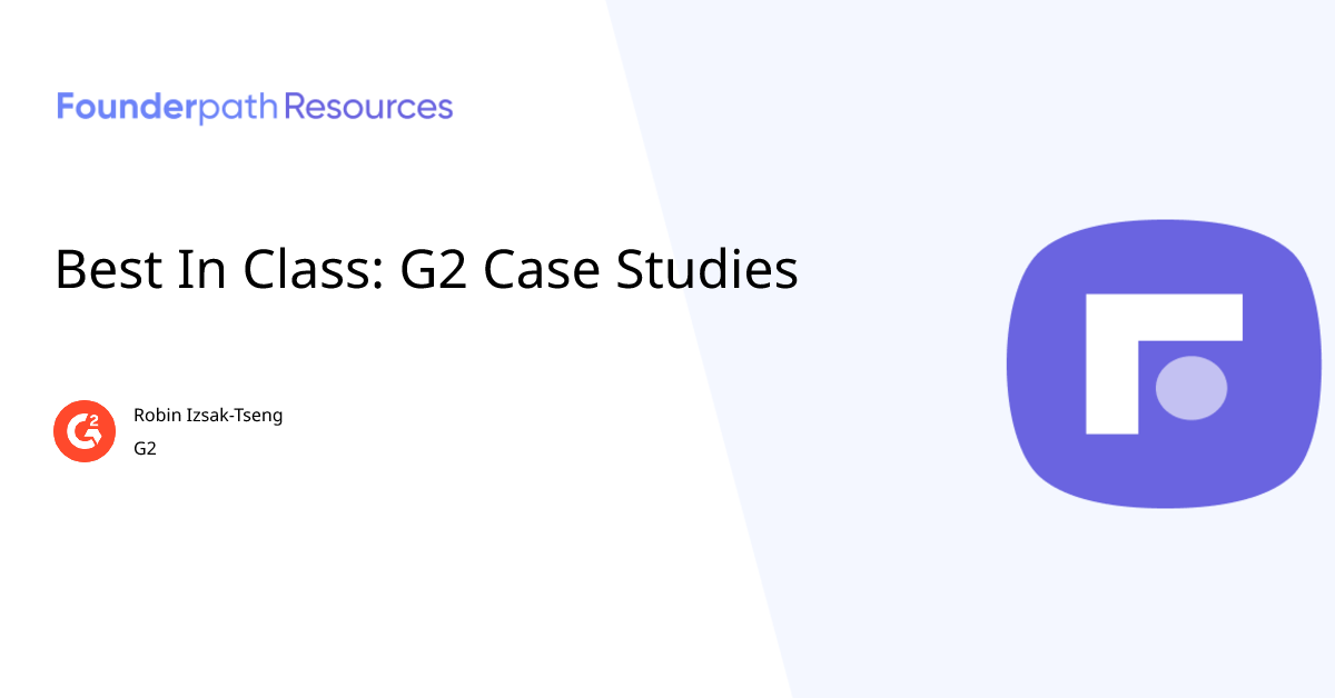 Best In Class: G2 Case Studies - Founderpath Resources