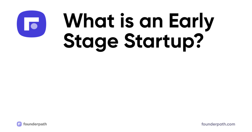 What Is an Early Stage Startup? Definition, Stages & Funding Guide ...